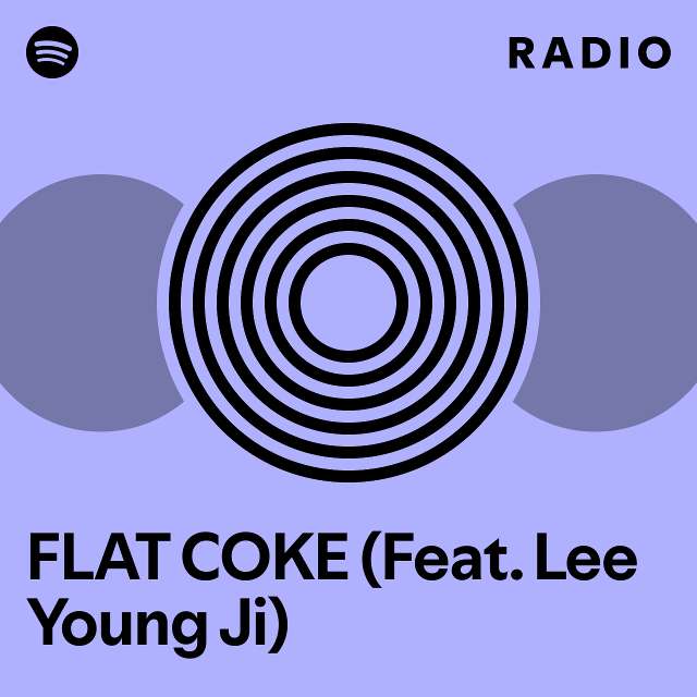 FLAT COKE (Feat. Lee Young Ji) Radio - playlist by Spotify | Spotify