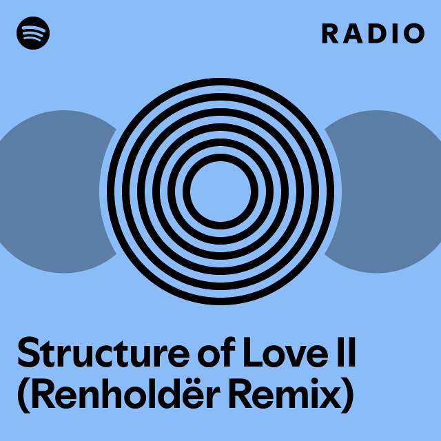 Structure of Love II - Renholdër Remix Radio - playlist by Spotify ...