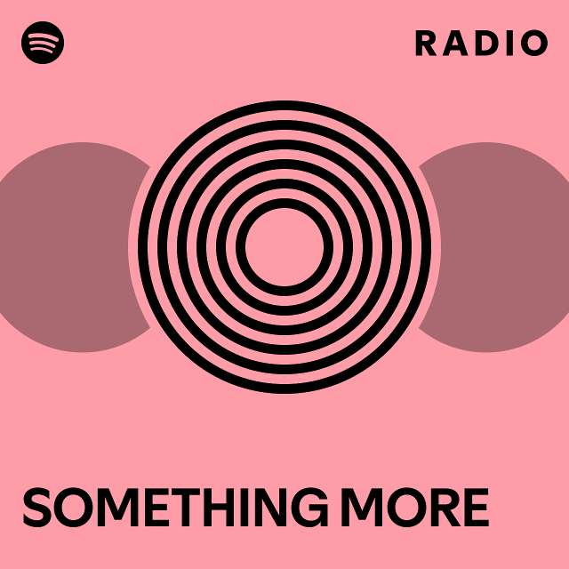 SOMETHING MORE Radio - playlist by Spotify | Spotify