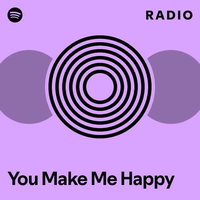 You Make Me Happy Radio - playlist by Spotify | Spotify