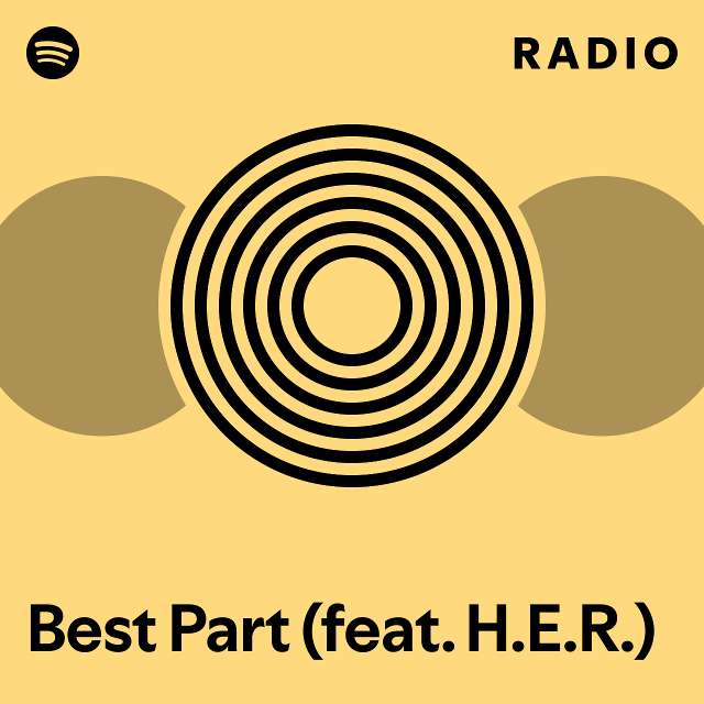 Best Part (feat. H.E.R.) Radio - playlist by Spotify | Spotify