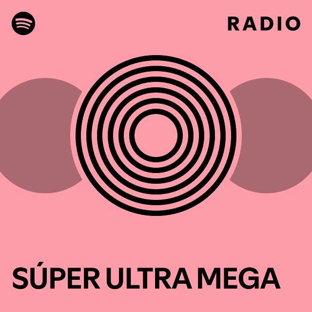 SÚPER ULTRA MEGA Radio - playlist by Spotify | Spotify