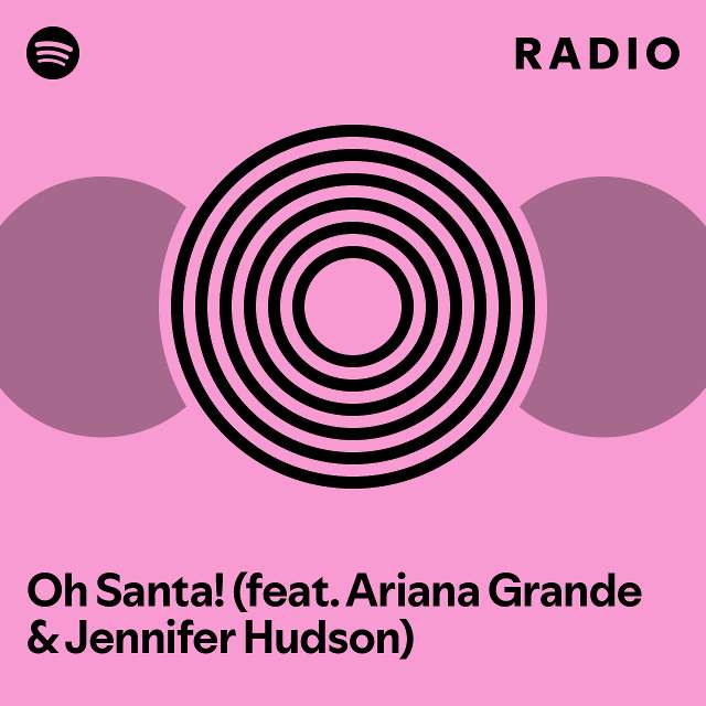 Oh Santa! (feat. Ariana Grande & Jennifer Hudson) Radio - playlist by Spotify | Spotify