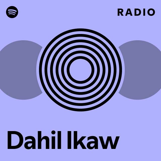 Dahil Ikaw Radio - playlist by Spotify | Spotify