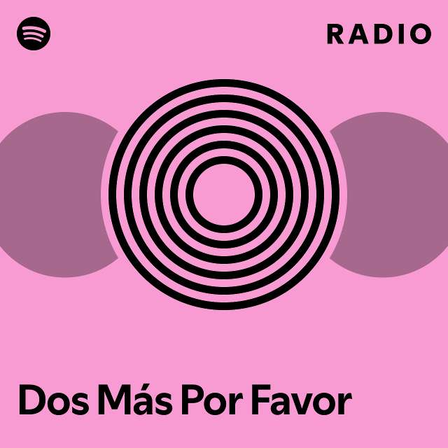 Dos Más Por Favor Radio - playlist by Spotify | Spotify