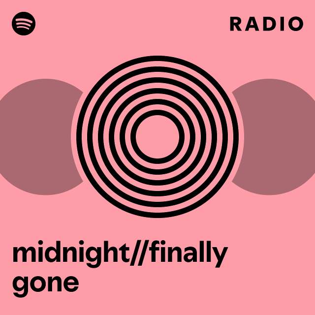 midnight//finally gone Radio - playlist by Spotify | Spotify