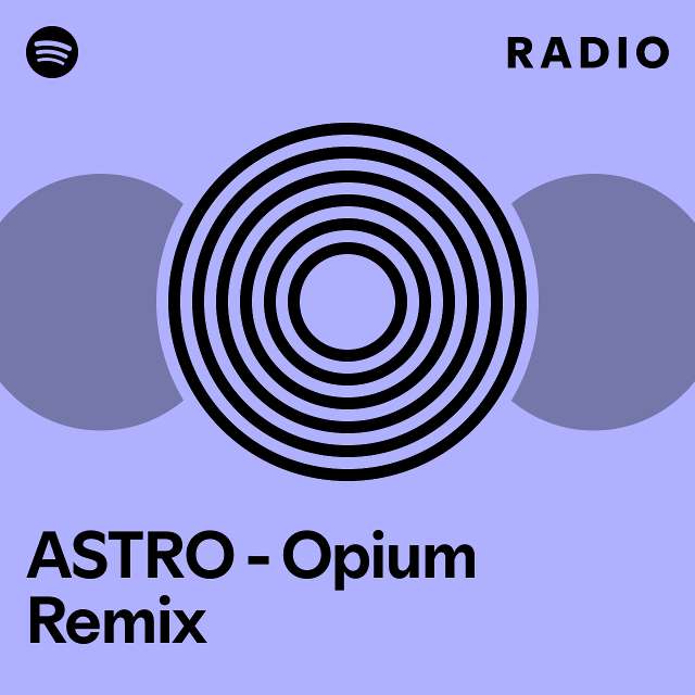 ASTRO - Opium Remix Radio - playlist by Spotify | Spotify