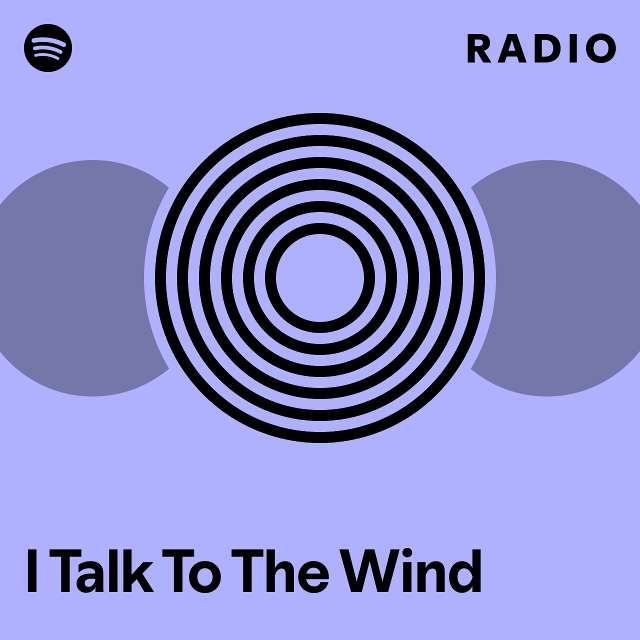 I Talk To The Wind Radio - playlist by Spotify | Spotify