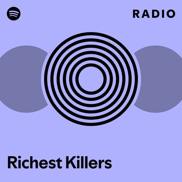 Richest Killers Radio - playlist by Spotify | Spotify