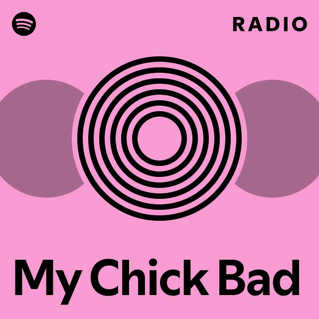 My Chick Bad Radio - playlist by Spotify | Spotify