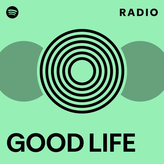 GOOD LIFE - Radio Edit Radio - playlist by Spotify | Spotify