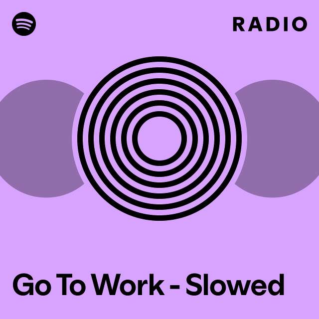 Go To Work - Slowed Radio - playlist by Spotify | Spotify