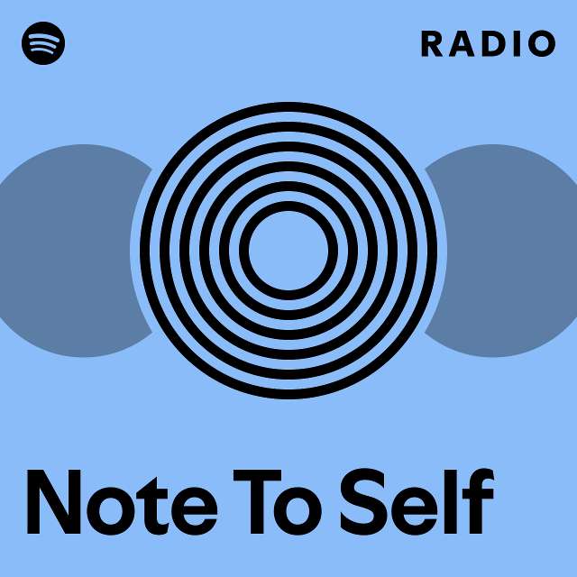 Note To Self Radio - playlist by Spotify | Spotify