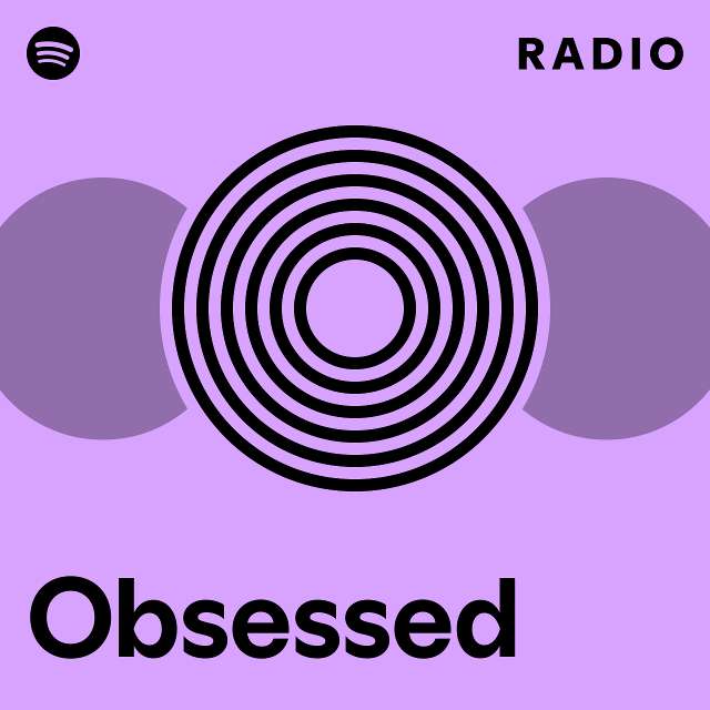 Obsessed Radio - playlist by Spotify | Spotify