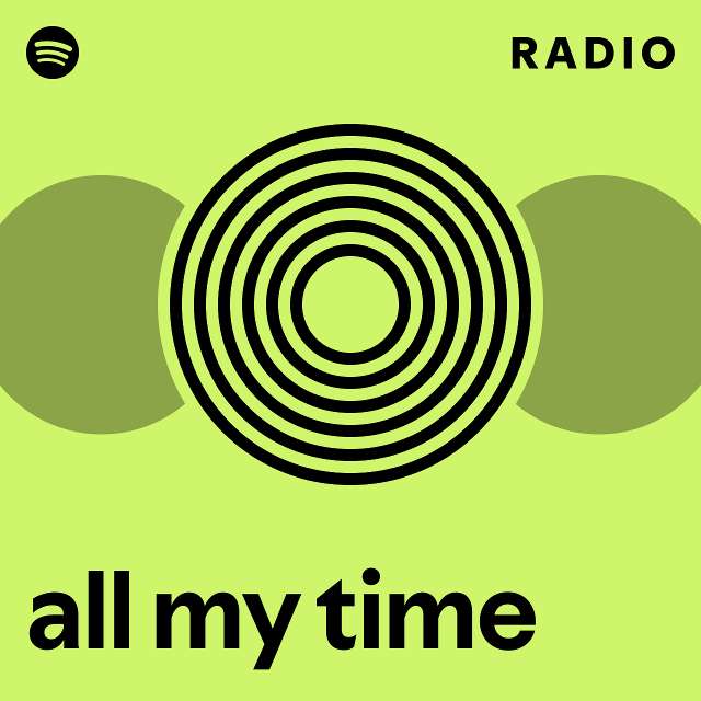 all my time Radio - playlist by Spotify | Spotify