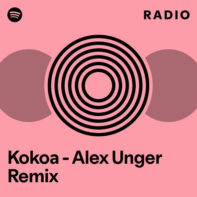 Kokoa - Alex Unger Remix Radio - playlist by Spotify | Spotify