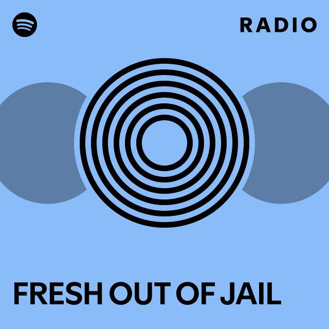 FRESH OUT OF JAIL Radio - playlist by Spotify | Spotify