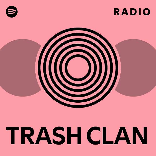 TRASH CLAN Radio - playlist by Spotify | Spotify