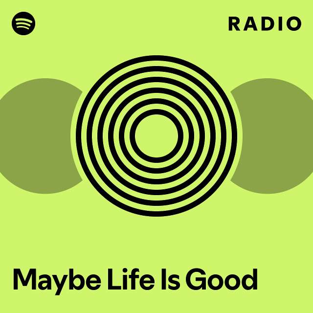 Maybe Life Is Good Radio - playlist by Spotify | Spotify