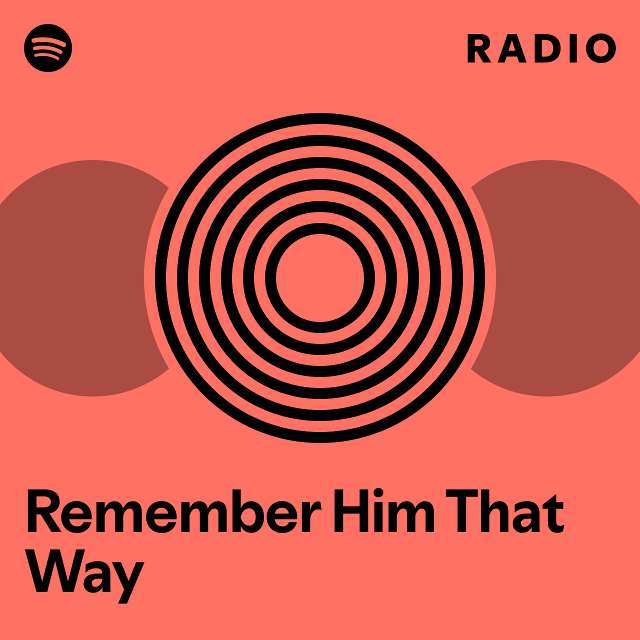 Remember Him That Way Radio - playlist by Spotify | Spotify