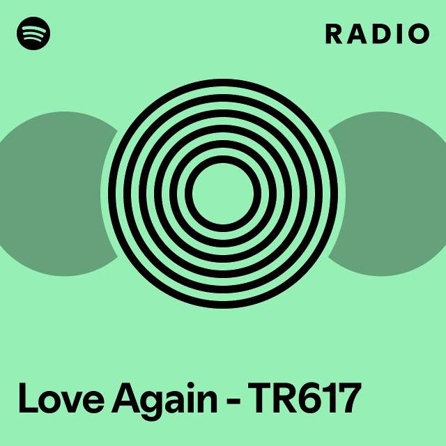 Love Again - TR617 Radio - playlist by Spotify | Spotify