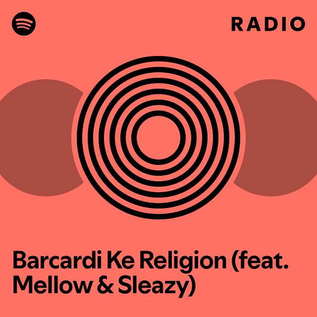 Barcardi Ke Religion (feat. Mellow & Sleazy) Radio - playlist by Spotify | Spotify