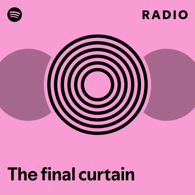 The final curtain Radio - playlist by Spotify | Spotify