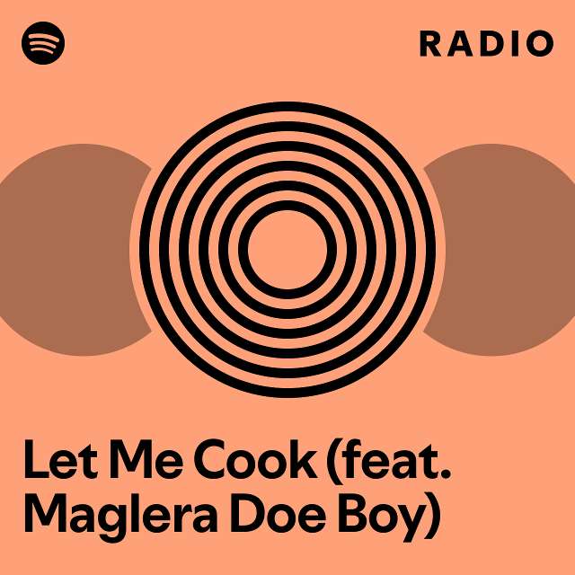 Let Me Cook (feat. Maglera Doe Boy) Radio - playlist by Spotify | Spotify