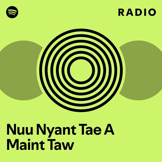 Nuu Nyant Tae A Maint Taw Radio - playlist by Spotify | Spotify