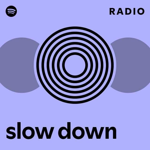 slow down Radio - playlist by Spotify | Spotify