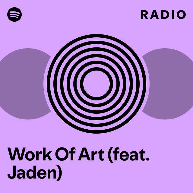WORK OF ART (feat. Jaden) Radio - playlist by Spotify | Spotify