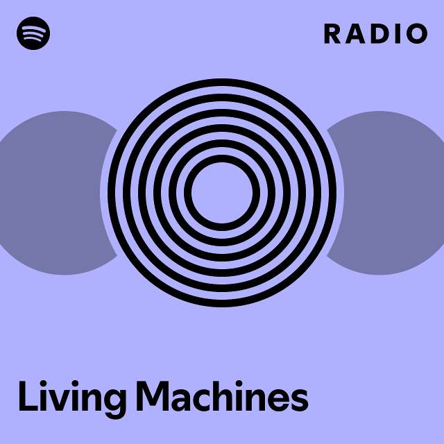 Living Machines Radio - playlist by Spotify | Spotify