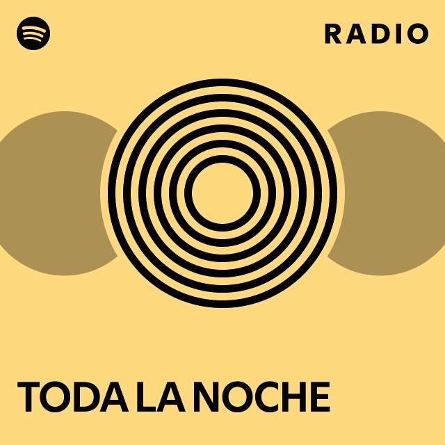 TODA LA NOCHE Radio - playlist by Spotify | Spotify