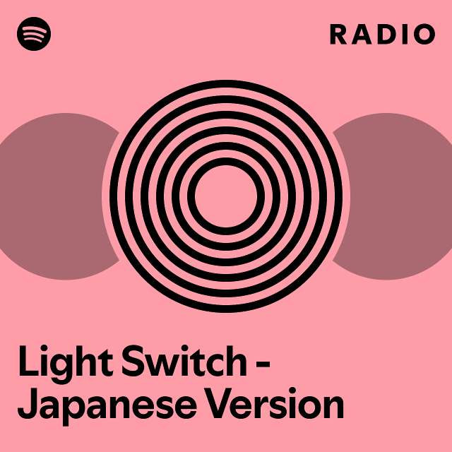 Light Switch - Japanese Version Radio - playlist by Spotify | Spotify