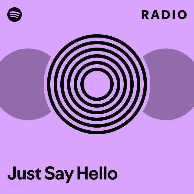 Just Say Hello Radio - playlist by Spotify | Spotify