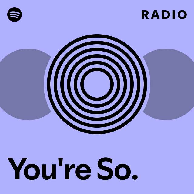 You're So. Radio - playlist by Spotify | Spotify