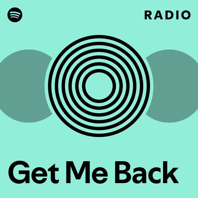 Get Me Back Radio Playlist By Spotify Spotify