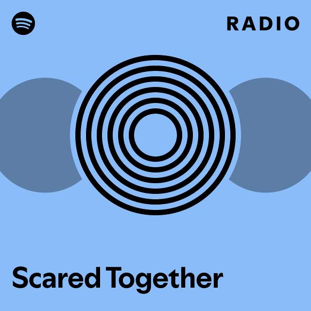 Scared Together Radio - playlist by Spotify | Spotify