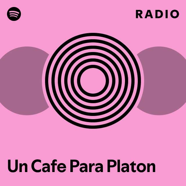 Un Cafe Para Platon Radio - playlist by Spotify | Spotify