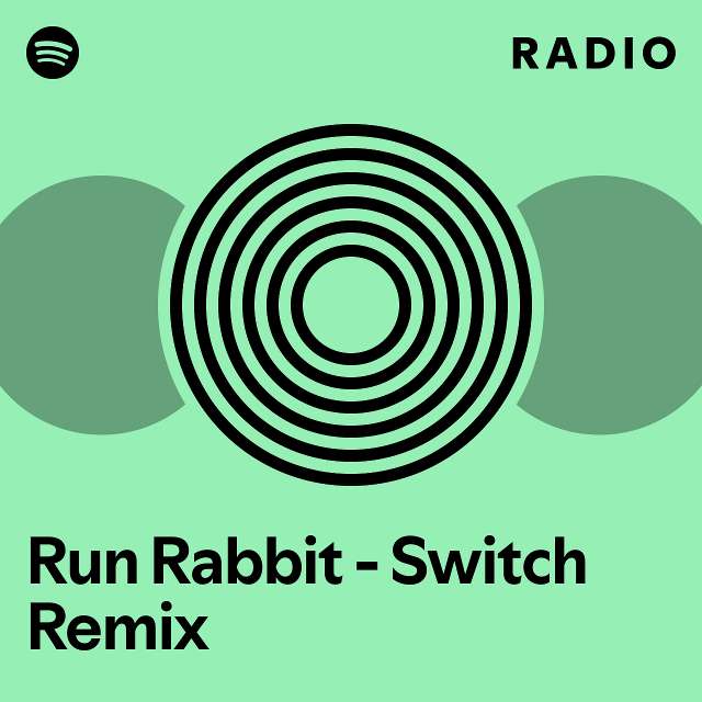 Run Rabbit - Switch Remix Radio - playlist by Spotify | Spotify