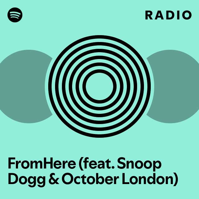 FromHere (feat. Snoop Dogg & October London) Radio - playlist by Spotify | Spotify