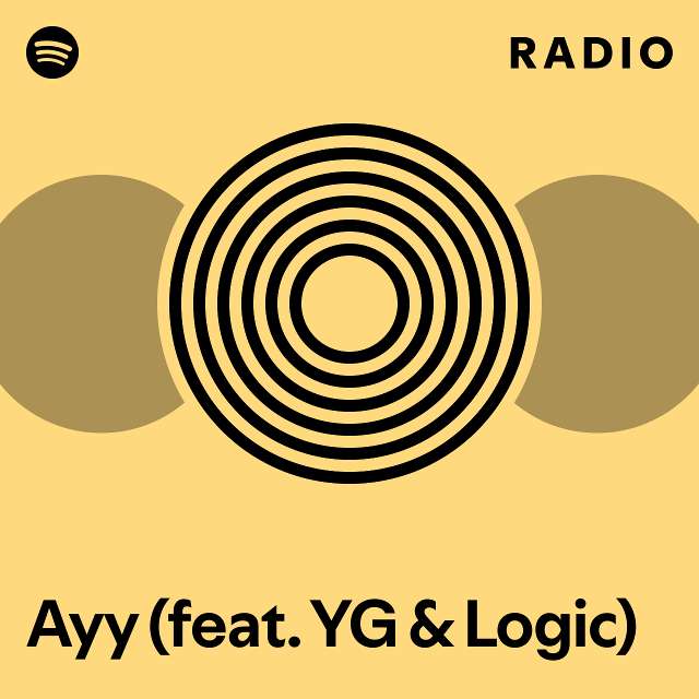 Ayy (feat. YG & Logic) Radio - playlist by Spotify | Spotify