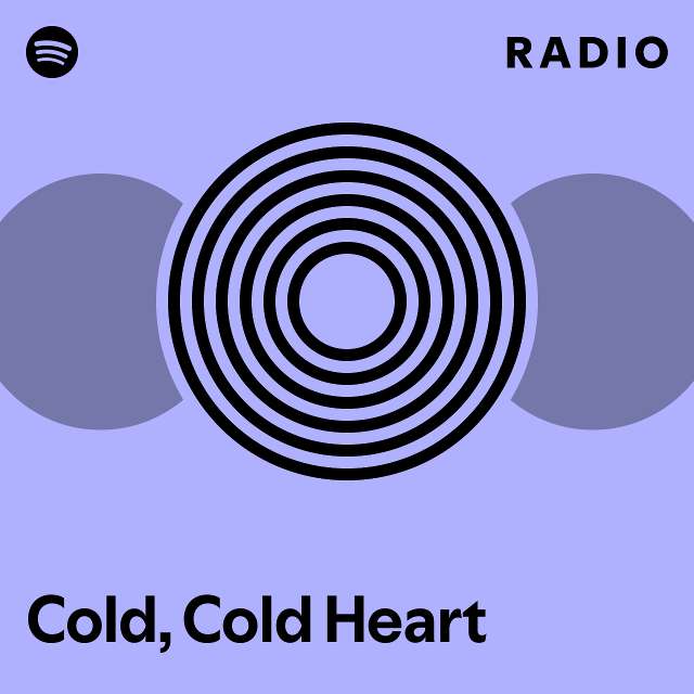 Cold, Cold Heart Radio - playlist by Spotify | Spotify