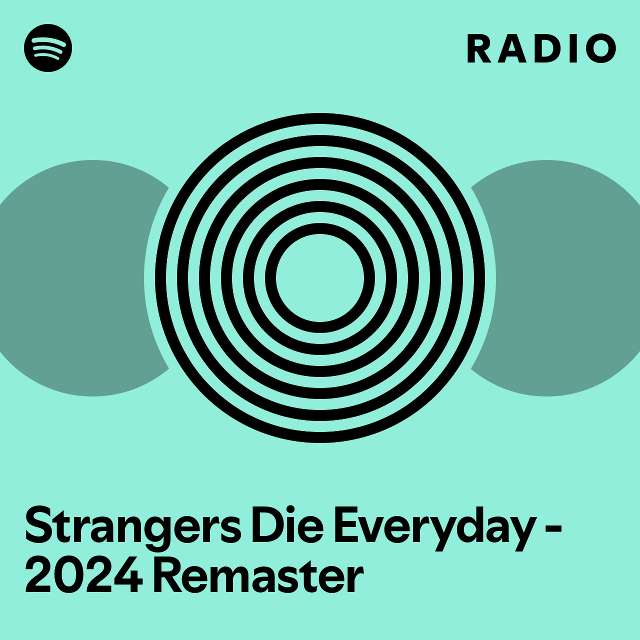 Strangers Die Everyday - 2024 Remaster Radio - playlist by Spotify ...