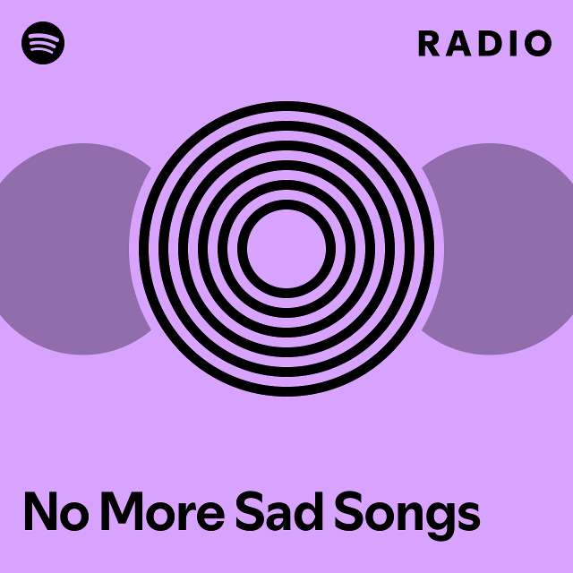 No More Sad Songs Radio - playlist by Spotify | Spotify