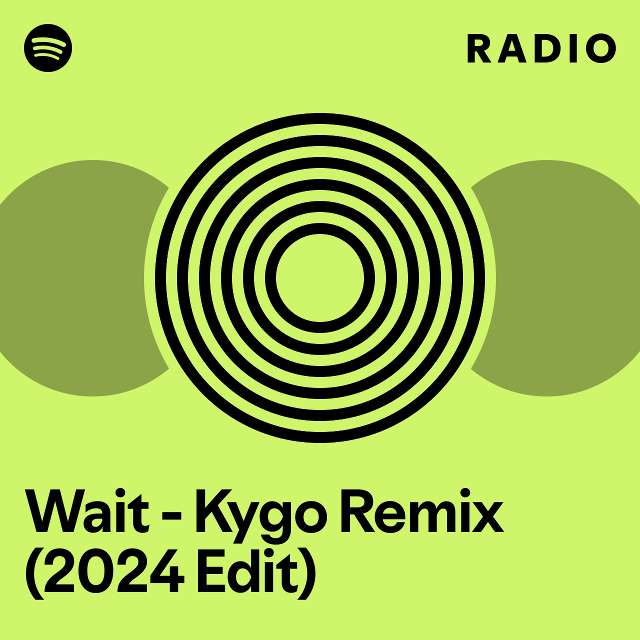 Wait - Kygo Remix (2024 Edit) Radio - playlist by Spotify | Spotify