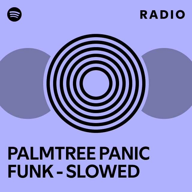 PALMTREE PANIC FUNK - SLOWED Radio - playlist by Spotify | Spotify