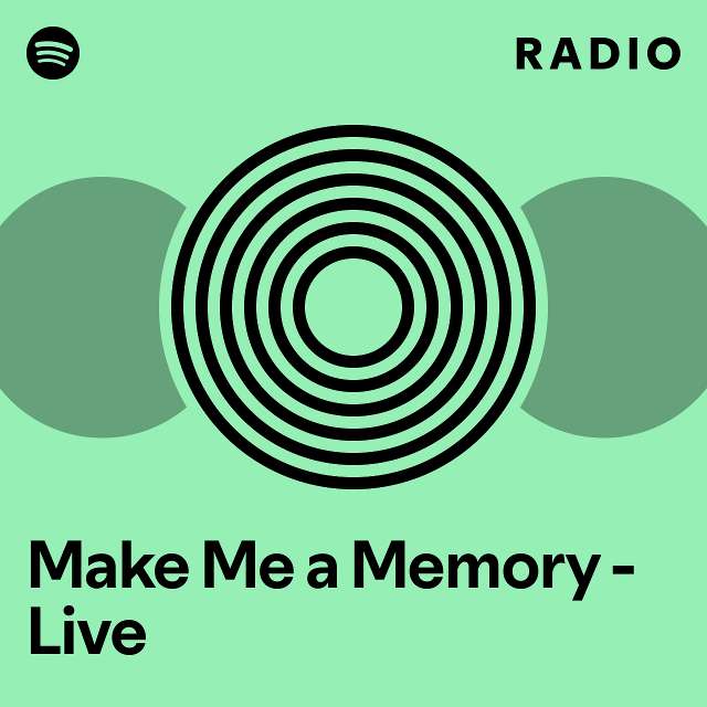 Make Me a Memory - Live Radio - playlist by Spotify | Spotify