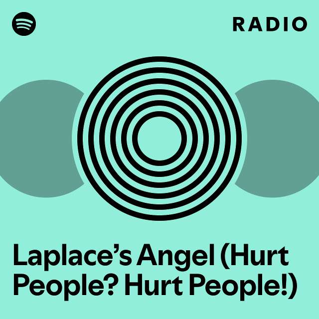 Laplace’s Angel (Hurt People? Hurt People!) Radio - playlist by Spotify ...