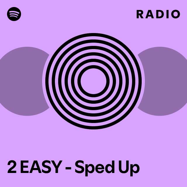 2 EASY - Sped Up Radio - playlist by Spotify | Spotify